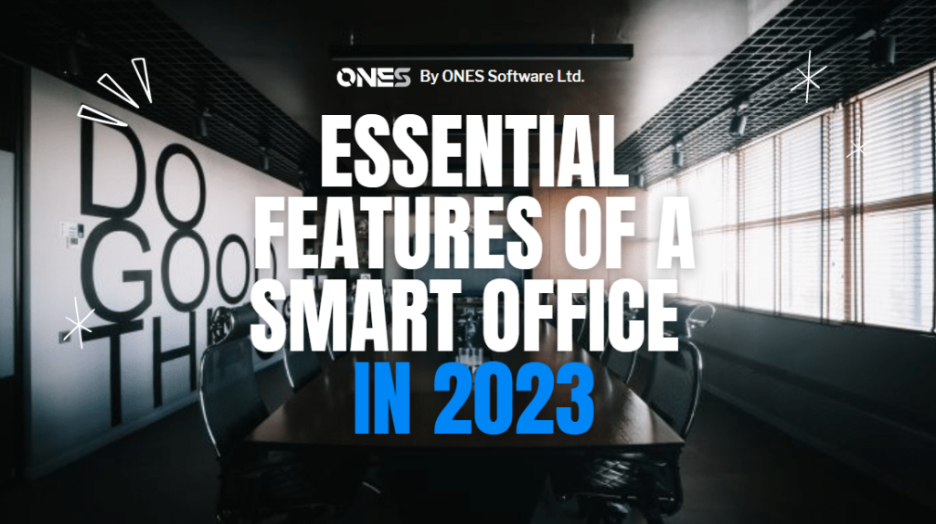 5 Essential Features of a smart office in 2023 - ONEs Blog