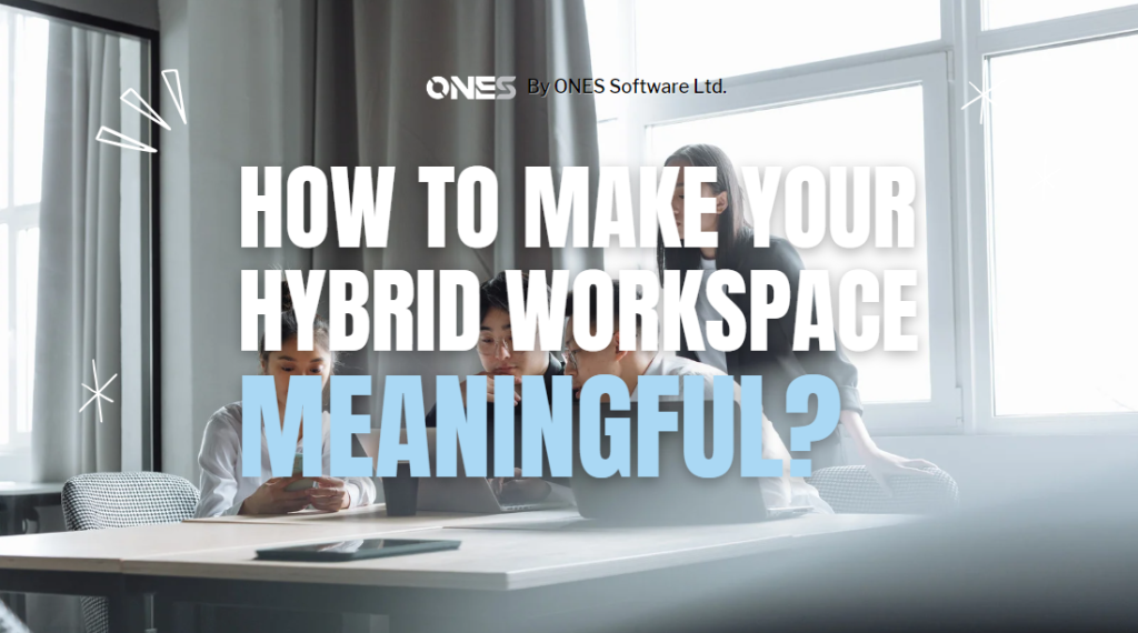 How to make your hybrid workspace meaningful? - ONEs Blog