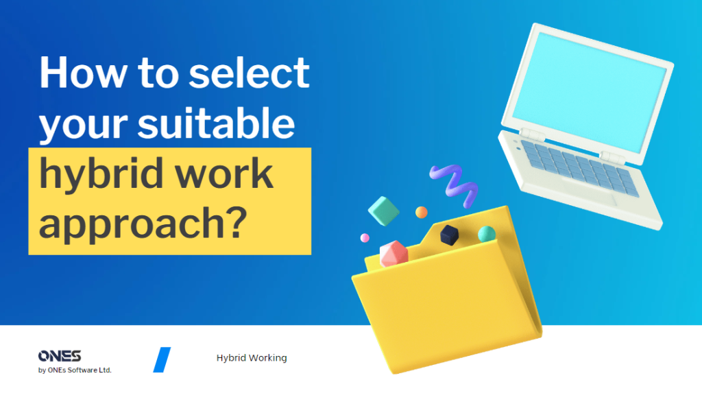 How to select your suitable hybrid work approach - ONEs Blog